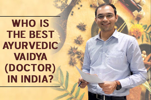 Who is the best Ayurvedic vaidya (doctor) in India?