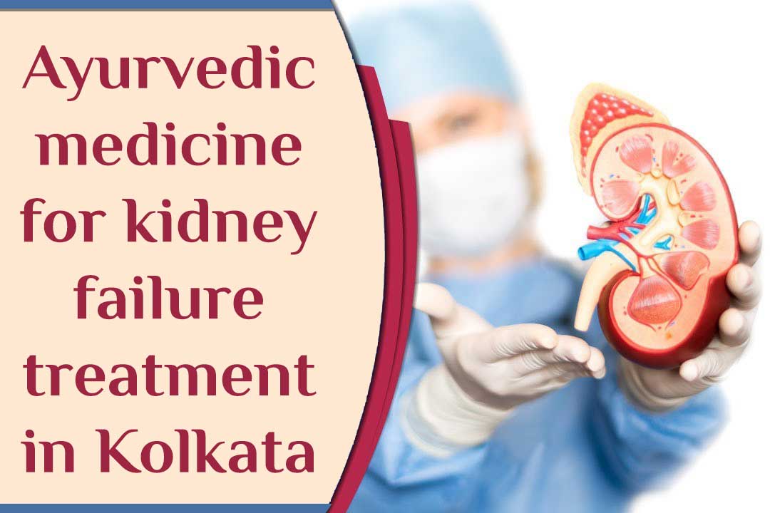 Ayurvedic Medicine For Kidney Failure Treatment in Kolkata
